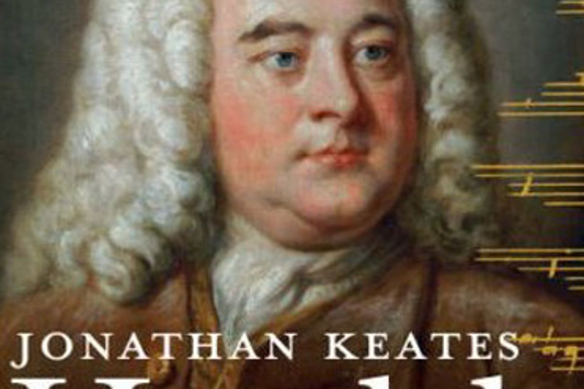 Handel: the man and his music, By Jonathan Keates | The Independent ...