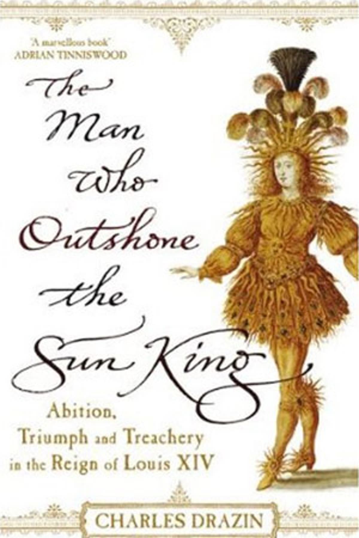 The Man Who Outshone the Sun King, By Charles Drazin | The Independent ...