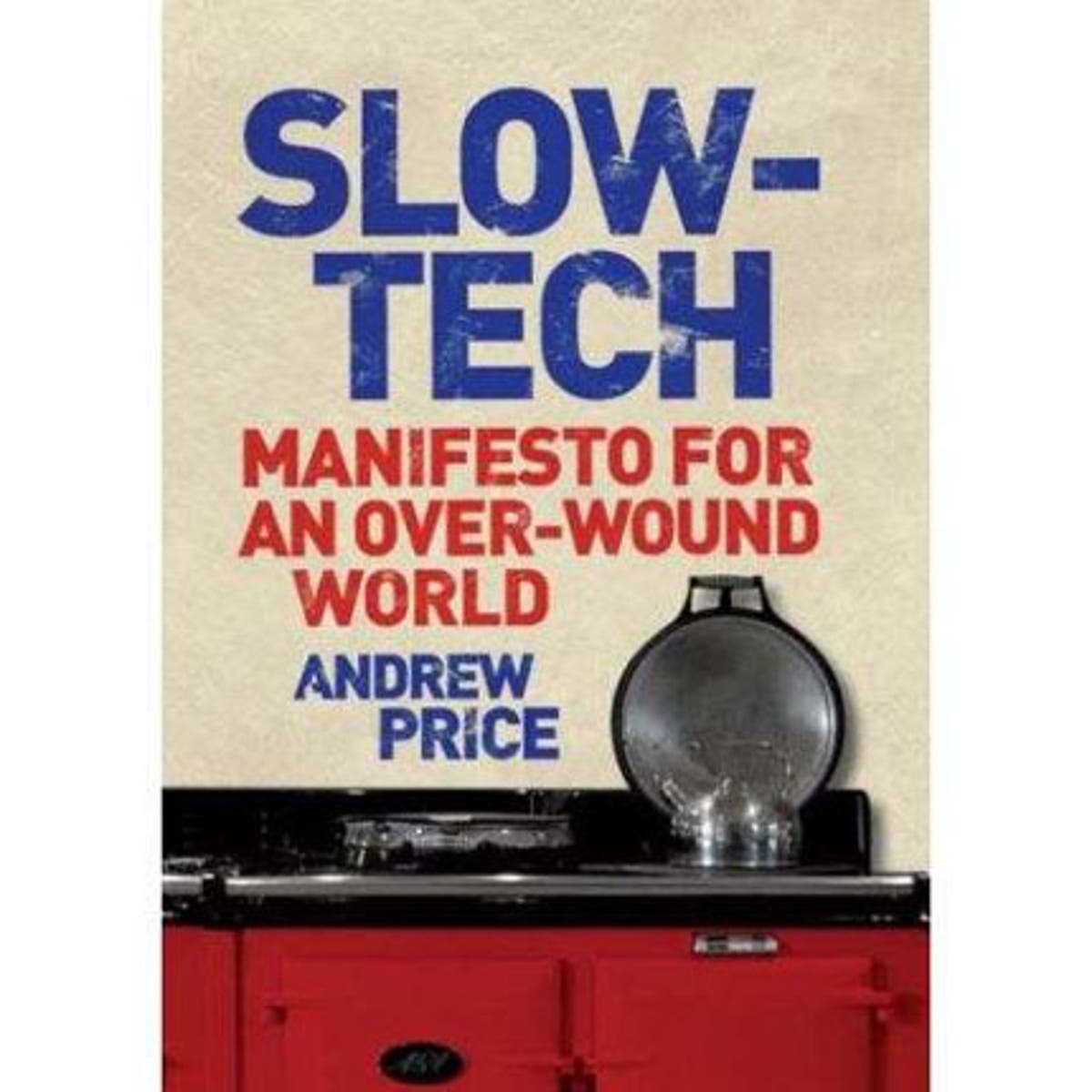 Slow-Tech, By Andrew Price | The Independent | The Independent