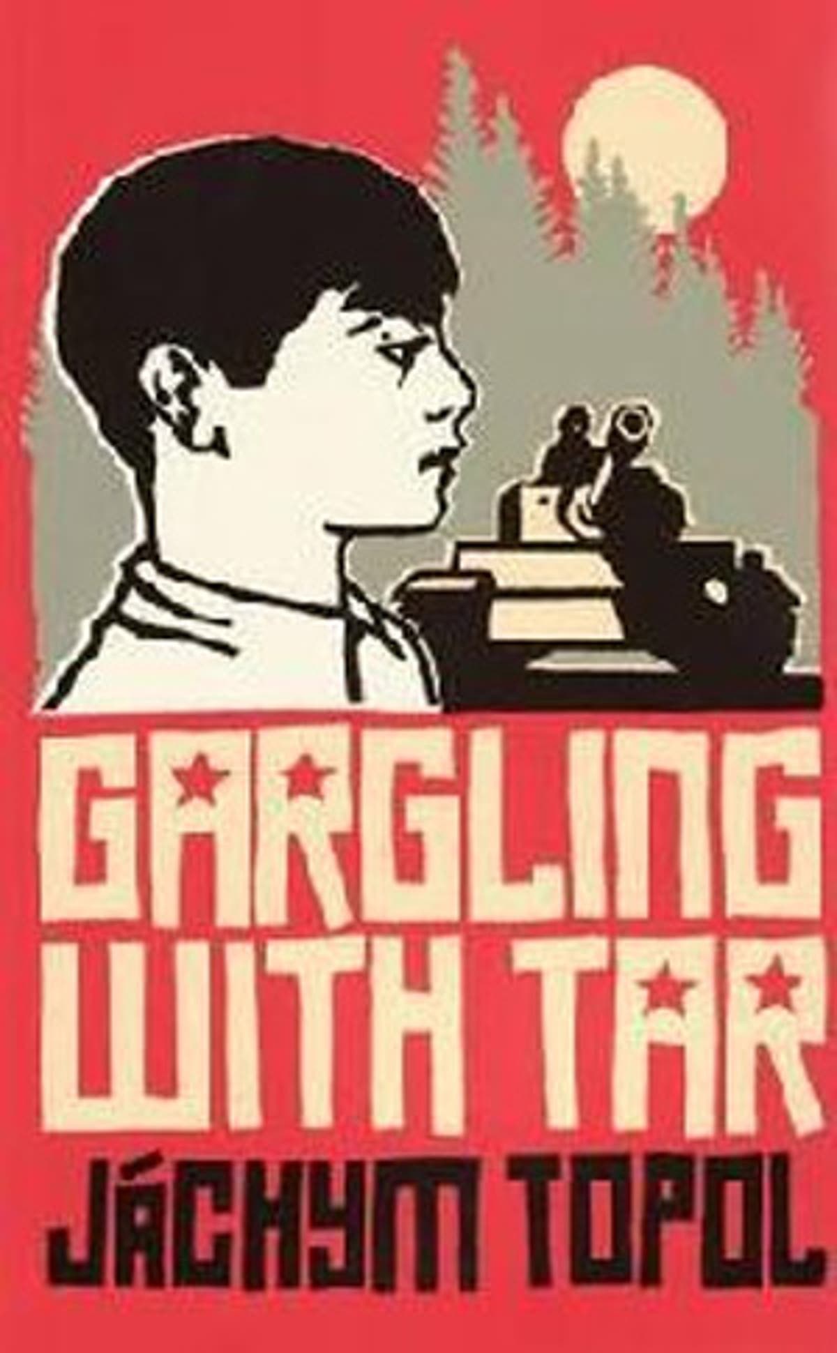 Gargling with Tar, By Jáchym Topol, trans. David Short | The ...