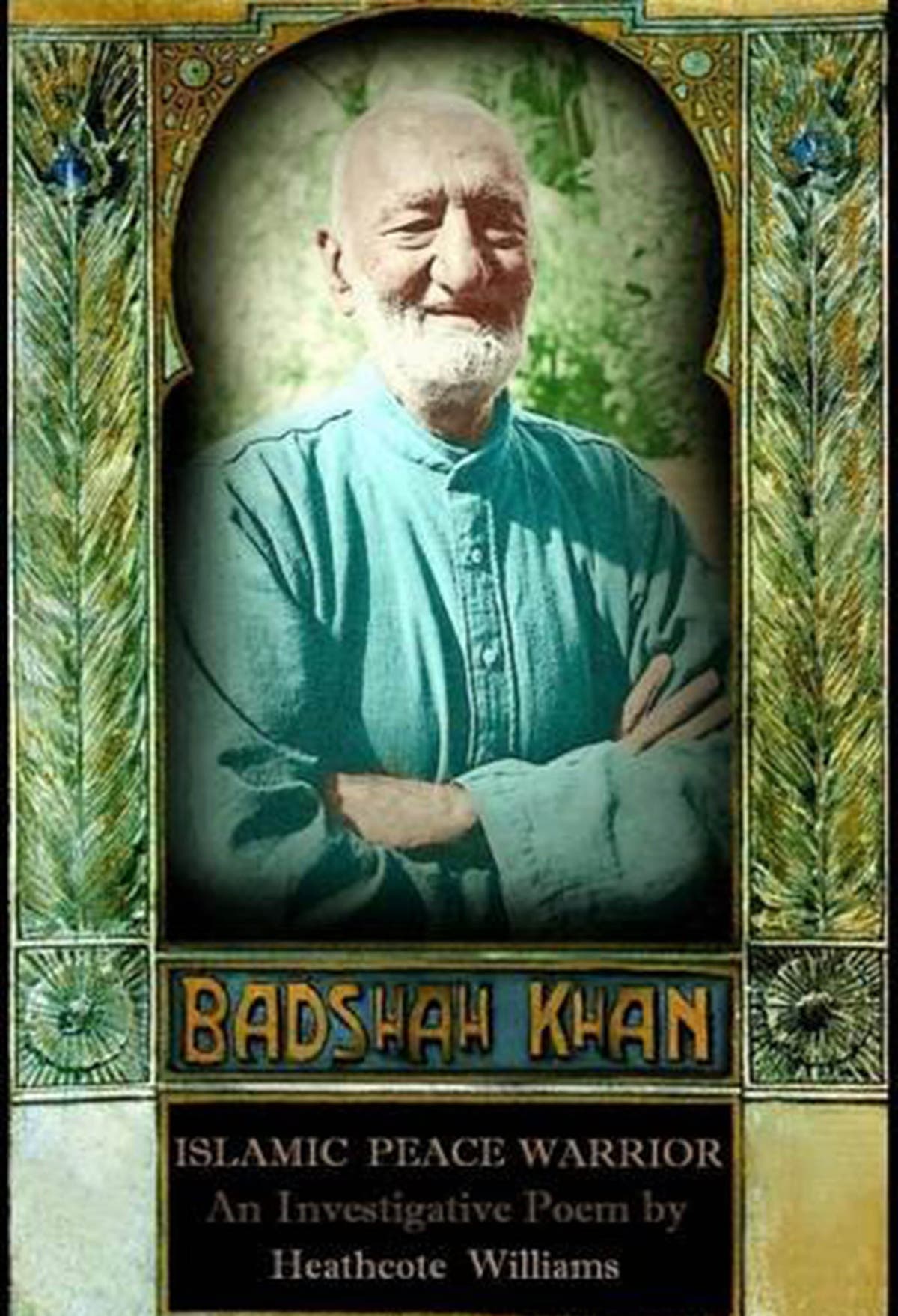 Badshah Khan by Heathcote Williams - book review: The leader who was ...