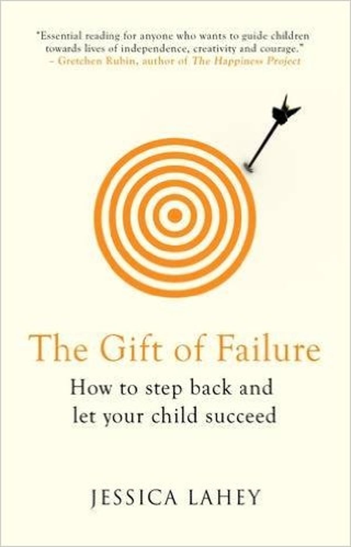 The Gift of Failure: How to Step Back and Let Your Child Succeed, By ...