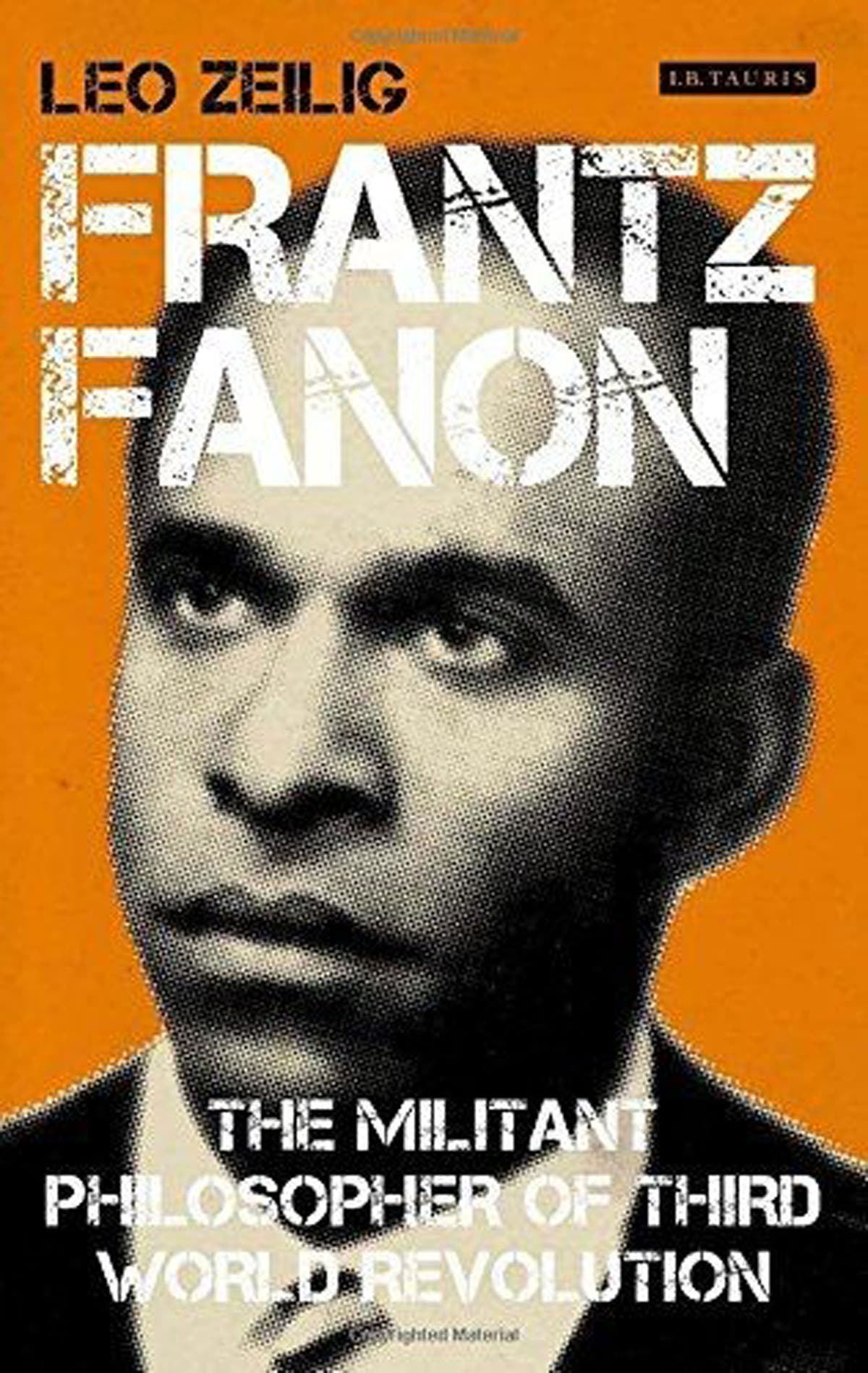 Frantz Fanon: The Militant Philosopher of Third World Revolution by Leo ...