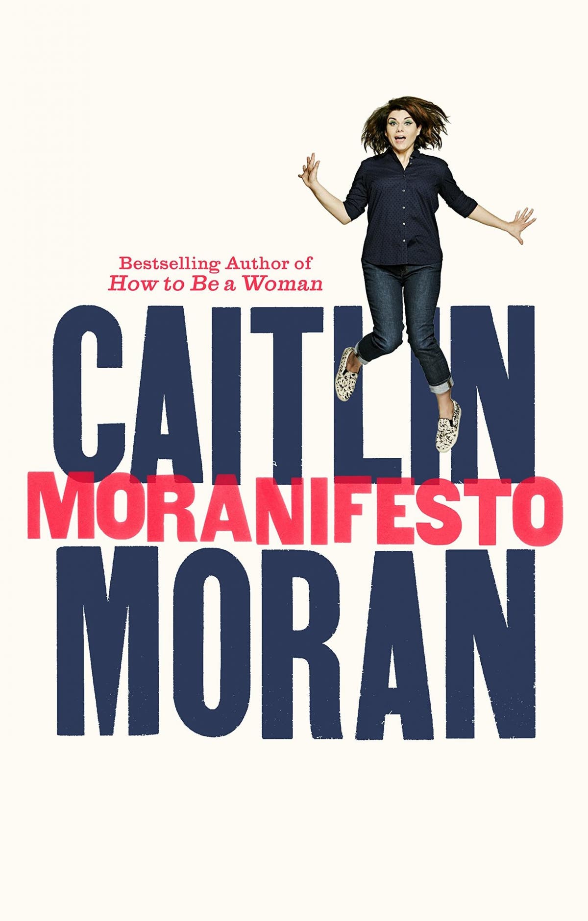Caitlin Moran, Moranifesto: 'Fun and fury as politics becomes personal ...