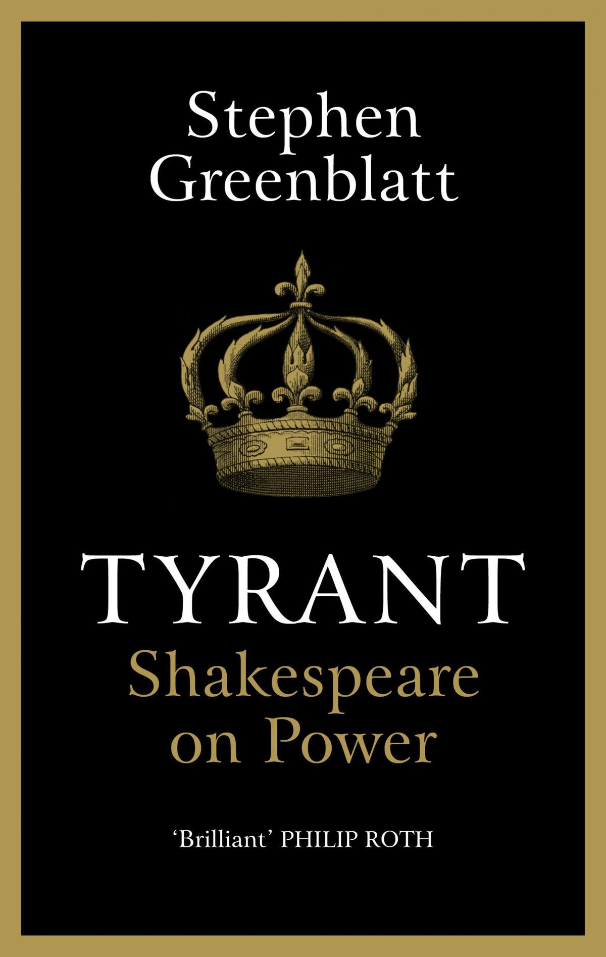 Tyrant: Shakespeare on Power by Stephen Greenblatt, review: What ...